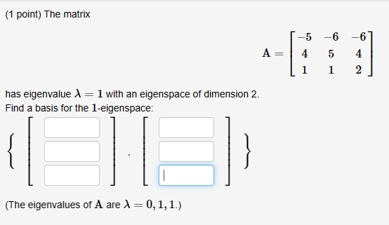 Solved (1 ﻿point) ﻿The matrixA=[-5-6-6454112]has eigenvalue | Chegg.com