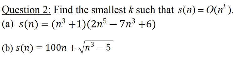 Solved Question 2: Find the smallest k such that s(n)=O(nk). | Chegg.com