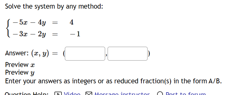Solved Solve the system by any method: {−5x−4y=4−3x−2y=−1 | Chegg.com