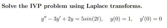 Solved Solve the IVP problem using Laplace transforms. y" – | Chegg.com