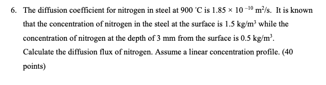 Solved 6. The diffusion coefficient for nitrogen in steel at | Chegg.com