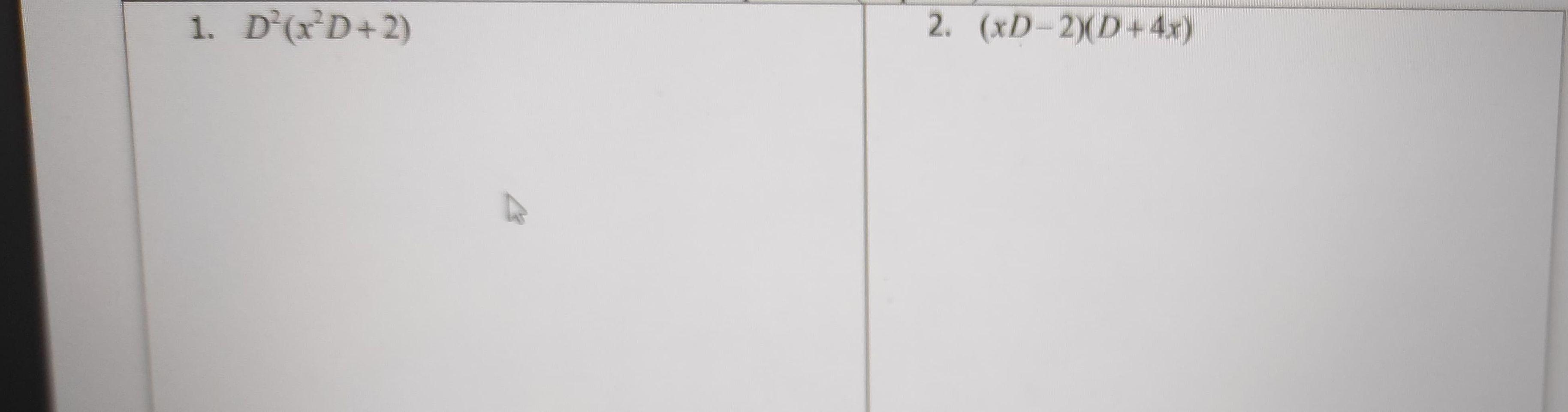 Solved 1. D'(xD+2) 2. (xD-2)(D + 4x) | Chegg.com