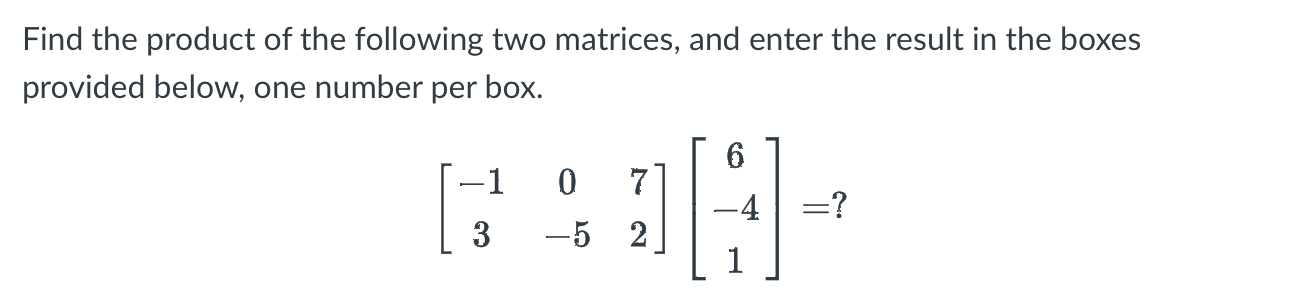 Solved Find the product of the following two matrices, and | Chegg.com