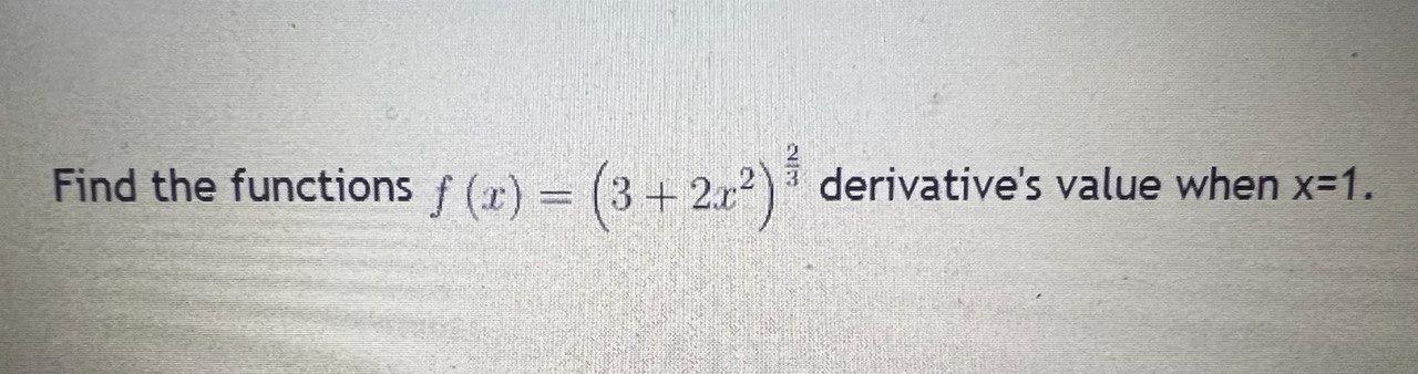 Solved Find the functions f(x)=(3+2x2)32 derivative's value | Chegg.com