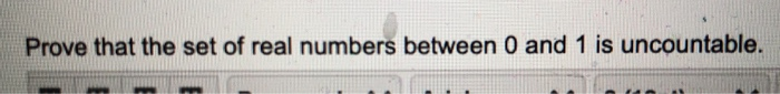 Solved Prove that the set of real numbers between 0 and 1 is | Chegg.com