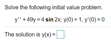 Solved Solve the following initial value problem. y'' +49y = | Chegg.com