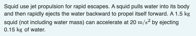 Solved Squid use jet propulsion for rapid escapes. A squid | Chegg.com
