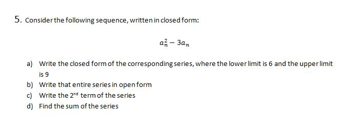 Solved 5. Consider the following sequence, written in closed | Chegg.com Solved 5. Consider the following sequence, written in closed | Chegg.com