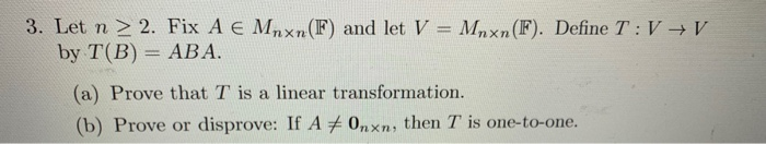 Solved 3. Let n > 2. Fix A E Mnxn(F) and let V = Mn x n (F). | Chegg.com