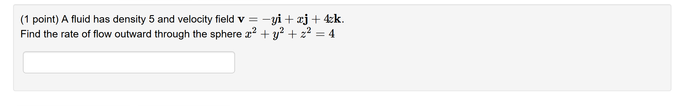 Solved (1 point) A fluid has density 5 and velocity field v | Chegg.com