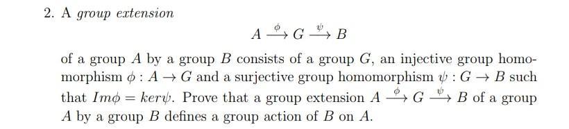 Solved 2. A group extension AGB of a group A by a group B | Chegg.com