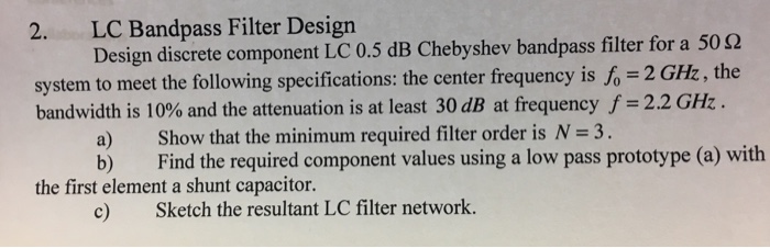 Solved LC Bandpass Filter Design Design discrete component | Chegg.com
