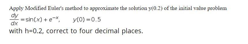Solved Apply Modified Euler's method to approximate the | Chegg.com