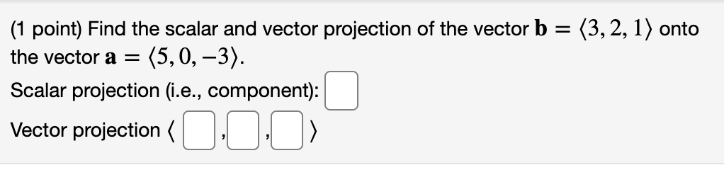 Solved (1 point) Find the scalar and vector projection of | Chegg.com