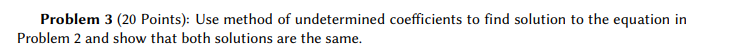 Problem 3 (20 Points): Use method of undetermined | Chegg.com