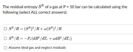 Solved The residual entropy SR of a gas at P=10 bar can be | Chegg.com