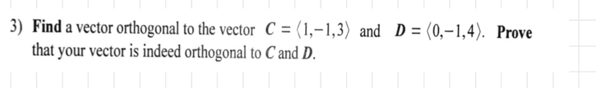 Solved Find a vector orthogonal to the vector C=(:1,-1,3:) | Chegg.com
