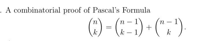 Solved A combinatorial proof of Pascal's Formula n- k-1 | Chegg.com