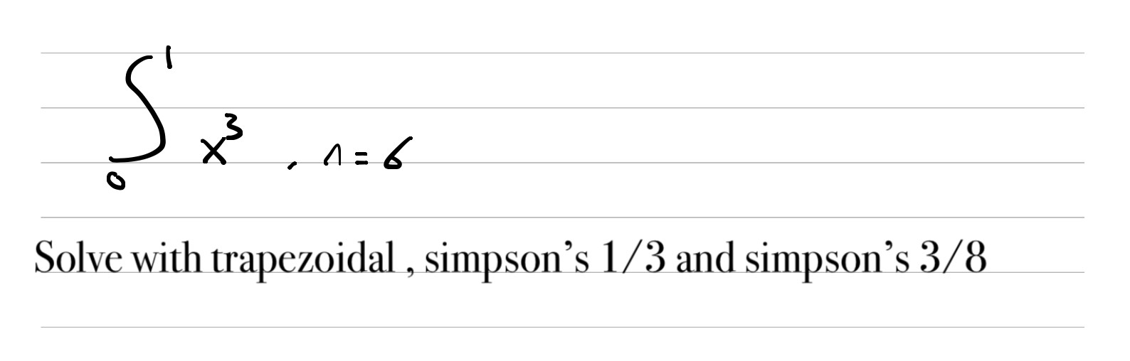 Solved ∫01x3⋅n=6 Solve with trapezoidal, simpson's 1/3 and | Chegg.com Solved ∫01x3⋅n=6 Solve with trapezoidal, simpson's 1/3 and | Chegg.com