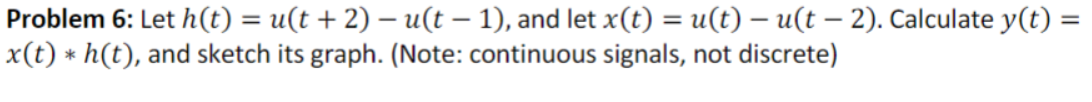 Solved Problem 6: Let h(t)=u(t+2)−u(t−1), and let | Chegg.com
