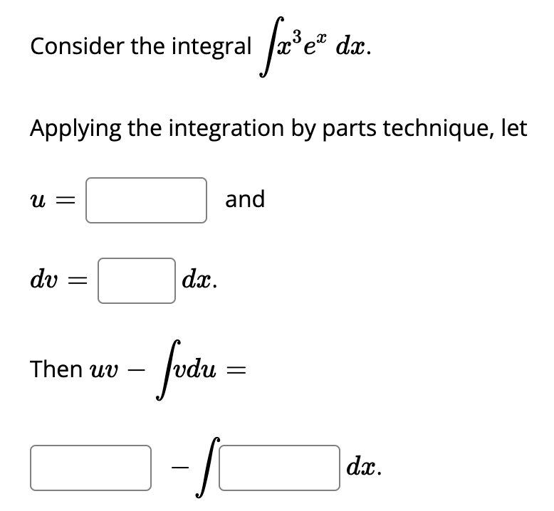 Solved Consider the integral ∫﻿﻿x3exdx.Applying the | Chegg.com