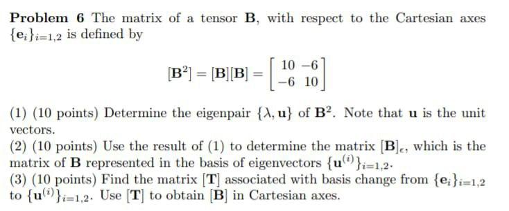 Solved Problem 6 The matrix of a tensor B, with respect to | Chegg.com