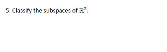 Solved 5. Classify the subspaces of R2. | Chegg.com