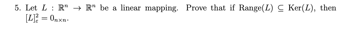 Solved 5. Let L:Rn→Rn be a linear mapping. Prove that if | Chegg.com