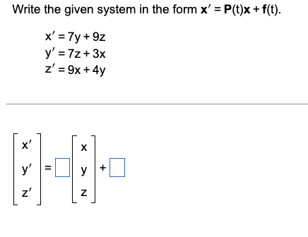 Solved Write the given system in the form x' = P(t)x+ f(t). | Chegg.com