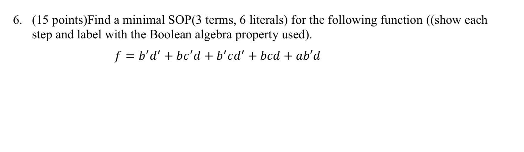 Solved 6. (15 points)Find a minimal SOP(3 terms, 6 literals) | Chegg.com