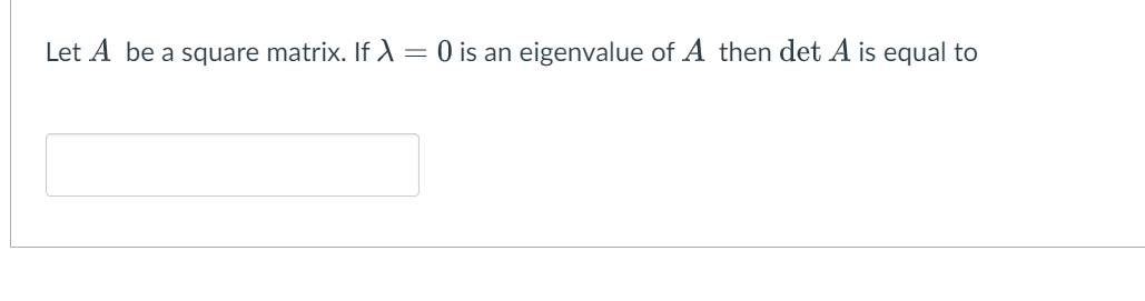 Solved Let A be a square matrix. If = 0 is an eigenvalue of | Chegg.com