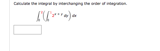 Solved Calculate the integral by interchanging the order of | Chegg.com