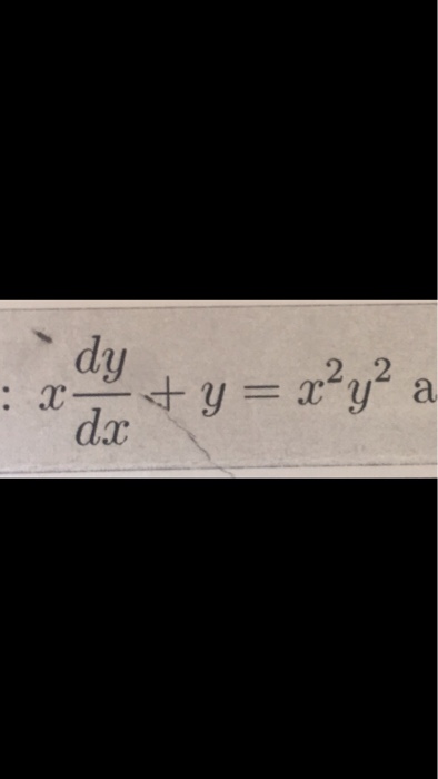 Solved x dy/dx + y = x^2 y^2 a | Chegg.com