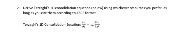 Solved 2. Derive Terzaghi's 1D consolidation equation | Chegg.com