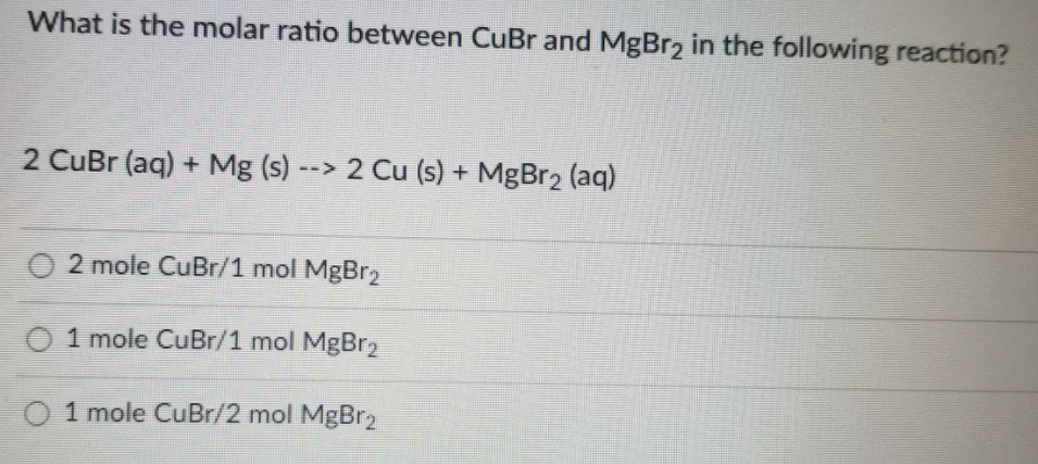 Solved What is the molar ratio between CuBr and MgBr2 in the | Chegg.com