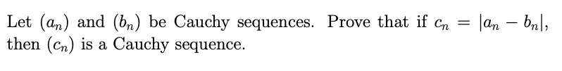 Solved = Let (an) and (bn) be Cauchy sequences. Prove that | Chegg.com