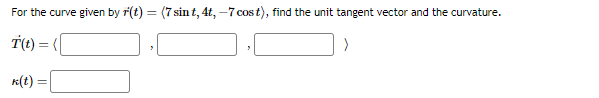Solved For the curve given by r′(t)= 7sint,4t,−7cost , find | Chegg.com