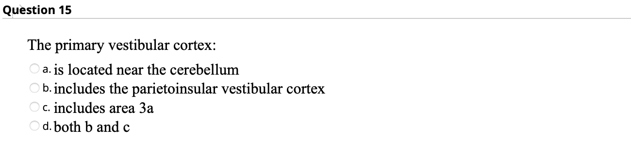 Solved Question 15 The primary vestibular cortex: a. is | Chegg.com