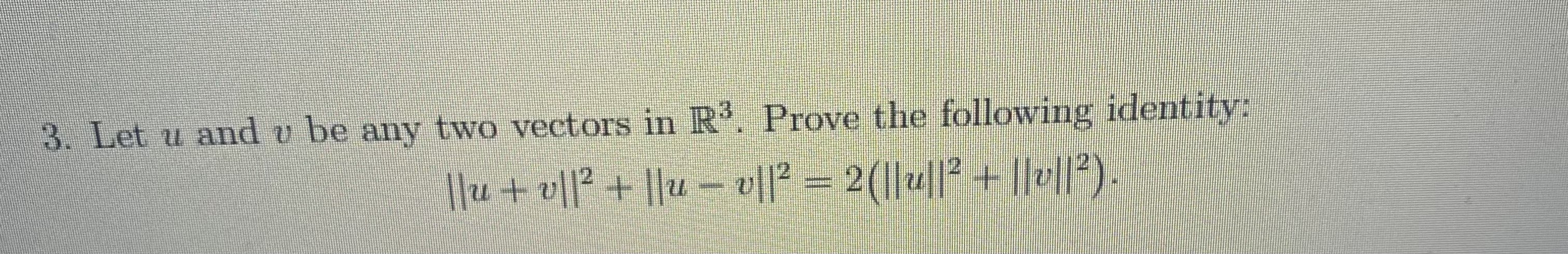 Solved 3. Let u and v be any two vectors in R3. Prove the | Chegg.com