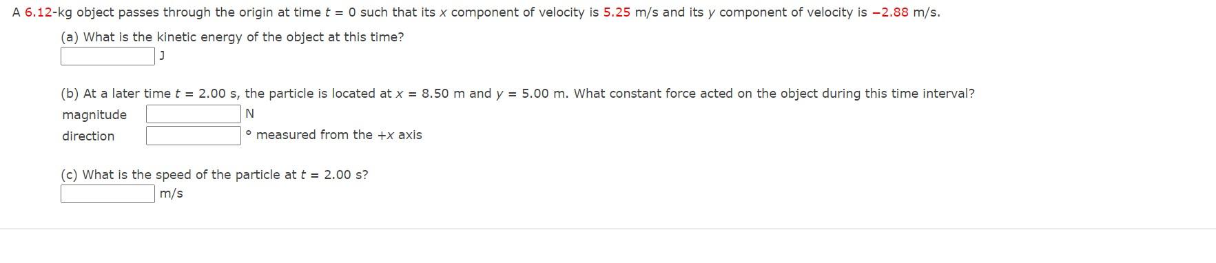 Solved 6.12−kg object passes through the origin at time t=0 | Chegg.com