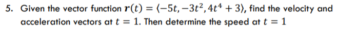 Solved 5. Given the vector function r(t) = (-5t, -3t2, 4t4 + | Chegg.com