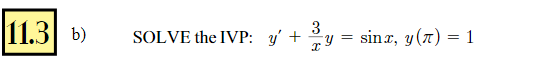 Solved b) SOLVE the IVP: y′+x3y=sinx,y(π)=1 | Chegg.com