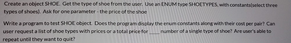 Solved Create an object SHOE. Get the type of shoe from the | Chegg.com