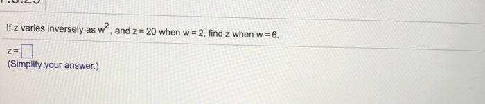 Solved If z varies inversely as w2 , and z 20 when w = 2, | Chegg.com