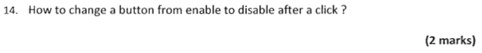 Solved 14. How to change a button from enable to disable | Chegg.com