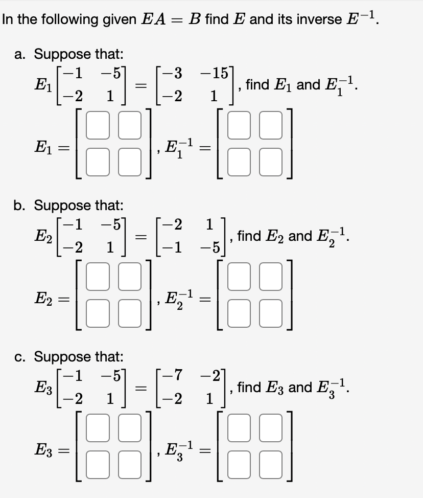Solved In the following given EA=B find E and its inverse | Chegg.com