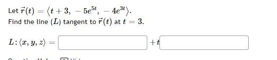 Solved Let r(t)= t+3,−5e5t,−4e3t . Find the line (L) tangent | Chegg.com