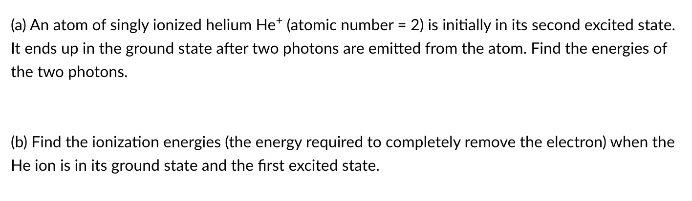 Solved (a) An atom of singly ionized helium Het (atomic | Chegg.com