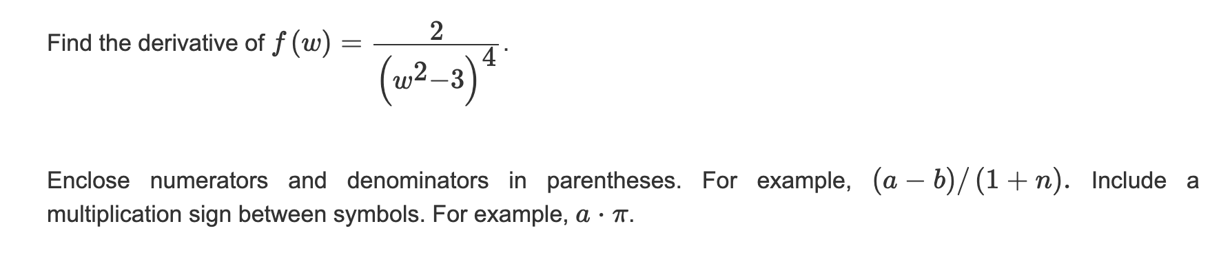 Solved Find the derivative of f(w)=2(w2-3)4.Enclose | Chegg.com