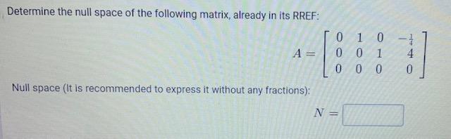 Solved Determine the null space of the following matrix, | Chegg.com